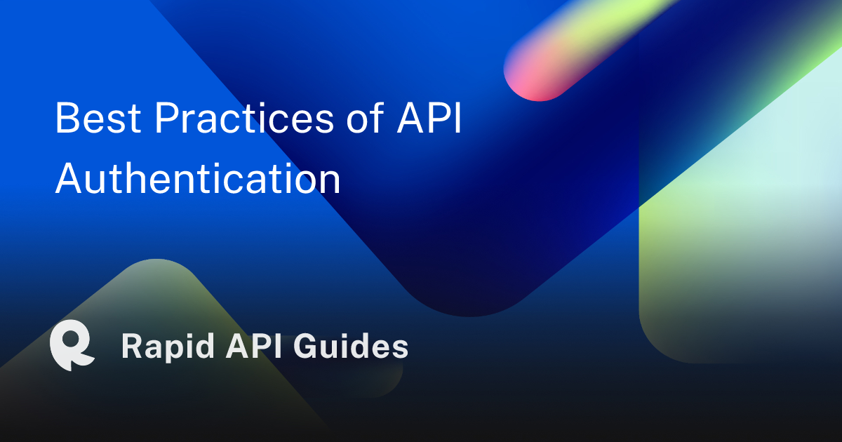 Best Practices of API Authentication Best Practices of API Authentication